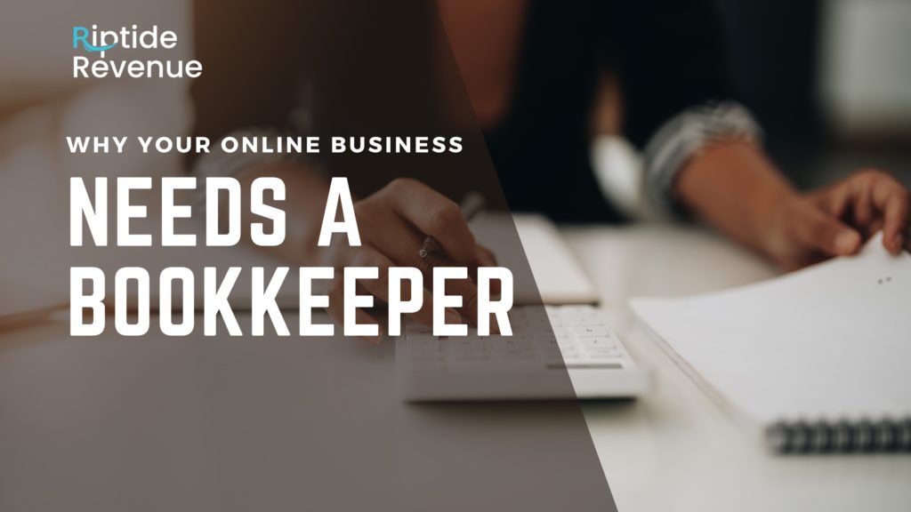 Why Your Online Business Needs a Bookkeeper - Riptide Revenue
